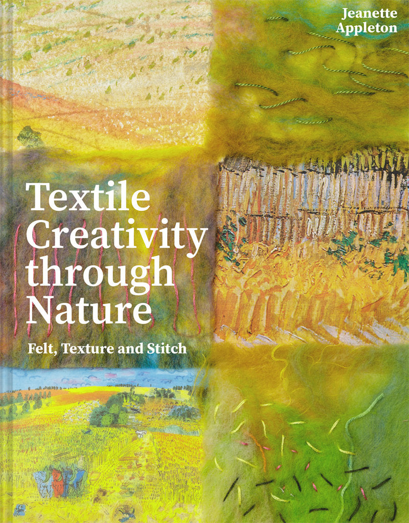Textile Creativity Through Nature: Felt, Texture and Stitch – CMYK ...